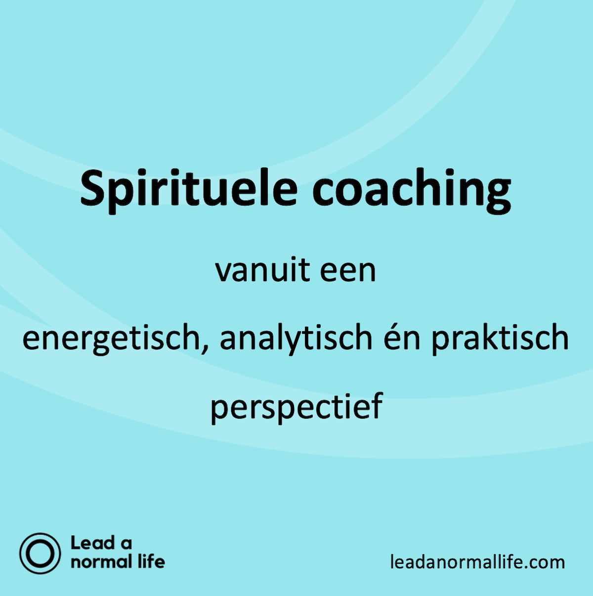 Spirituele coaching | Lead a normal life