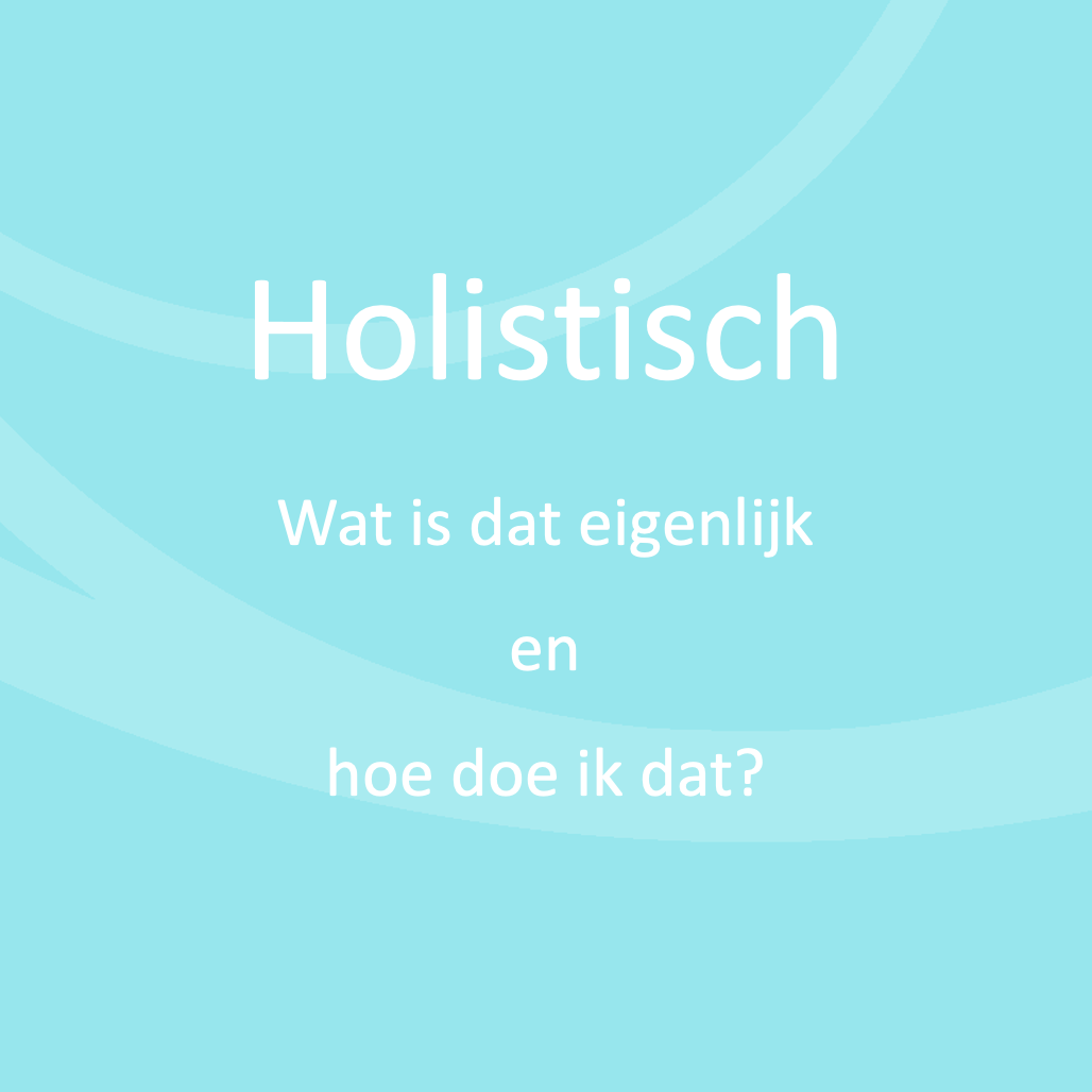 Holistisch, wat is dat eigenlijk en hoe doe ik dat? | Lead a normal life