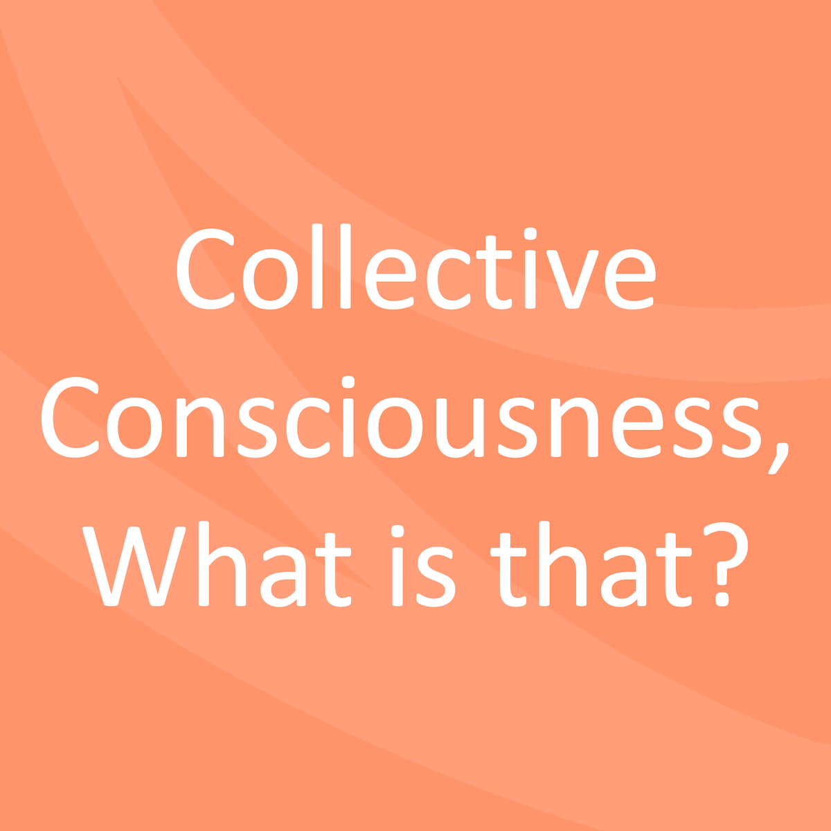 Collective Consciousness, What is that? | Lead a Normal Life