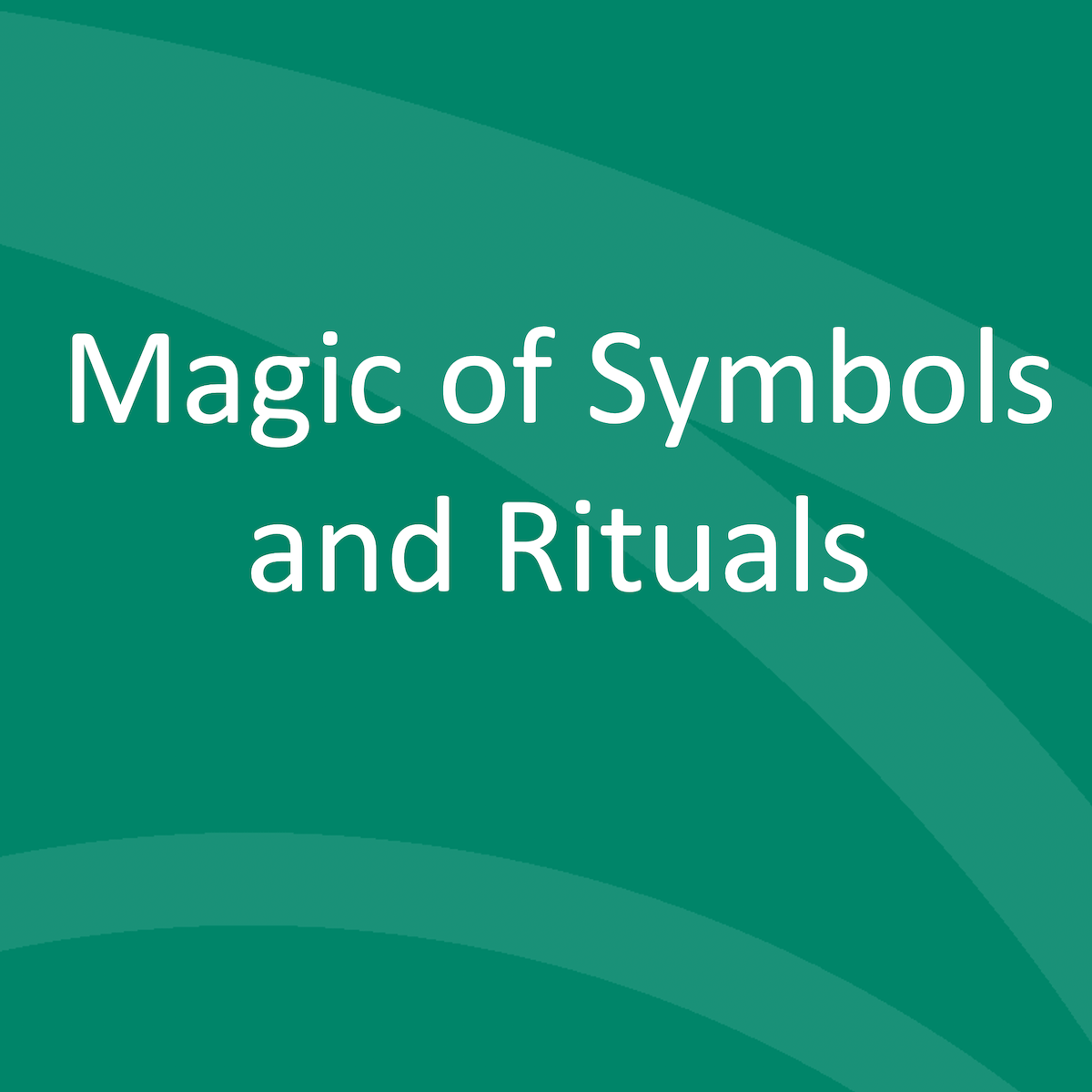 Magic of Symbols and Rituals | Lead a Normal Life