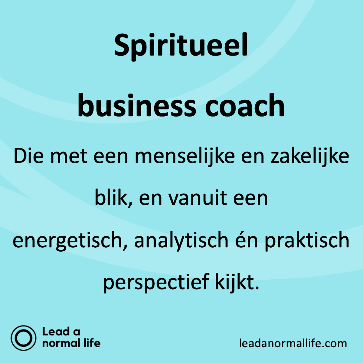Spiritueel business coach | Lead a normal life