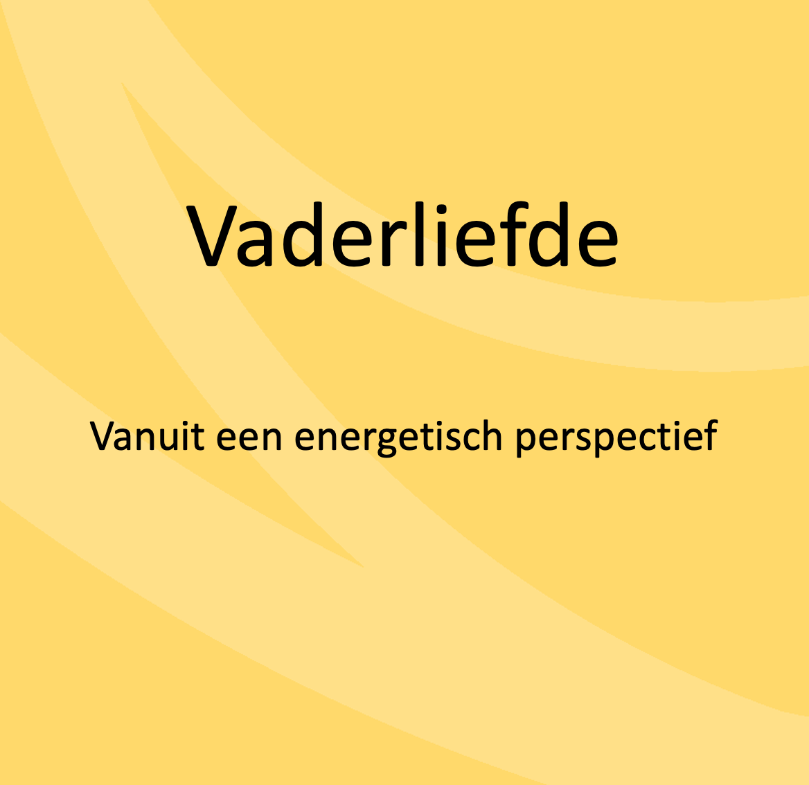 Vaderliefde | Vanuit energetisch perspectief | Lead a normal life