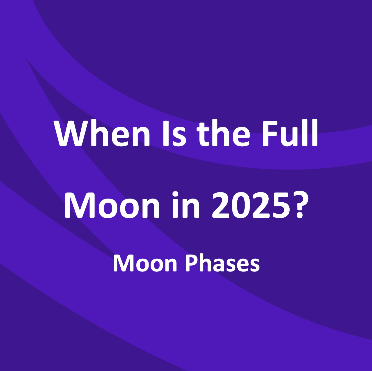 When Is the Full Moon in 2025? | Moon Phases | Lead a Normal Life
