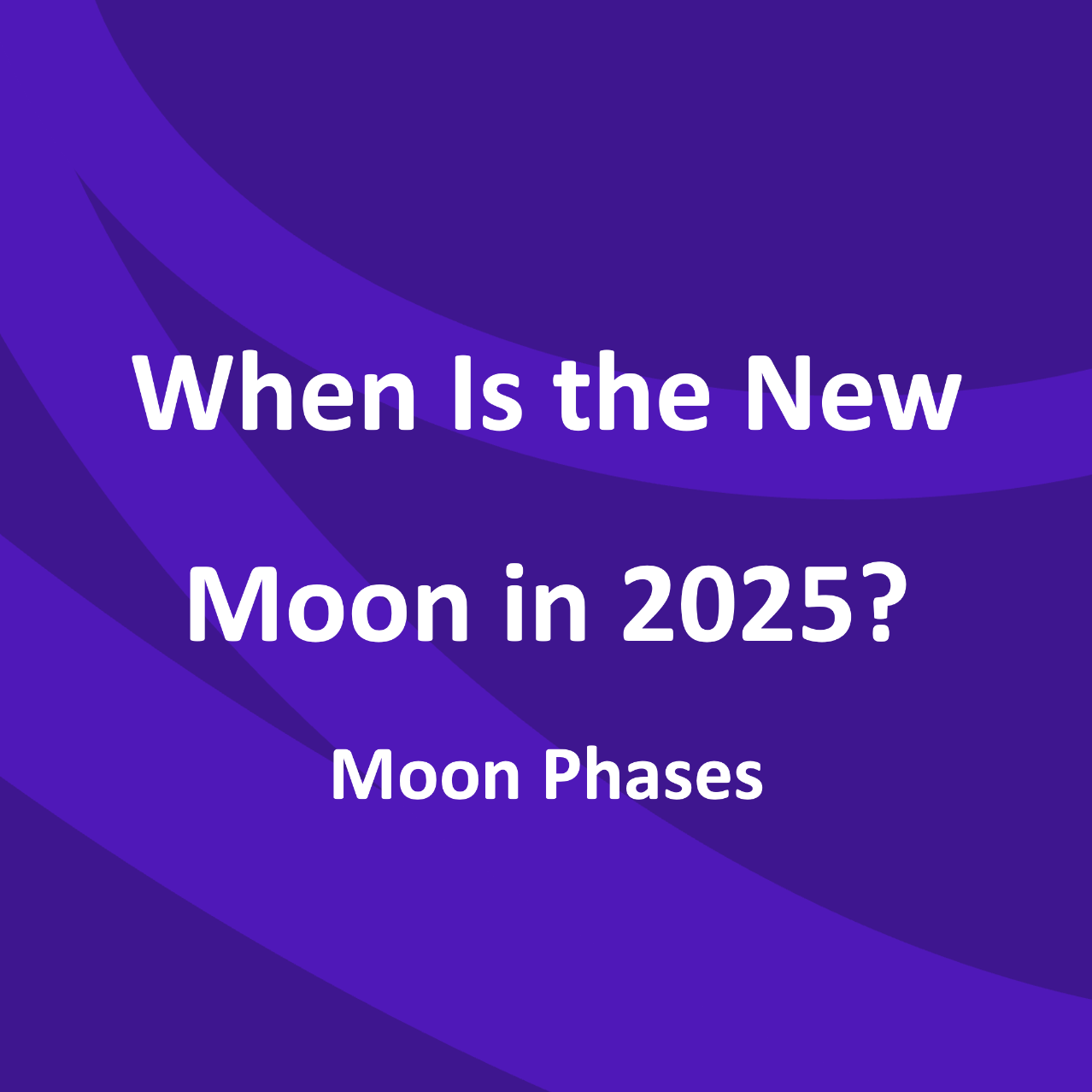When Is the New Moon in 2025? | Moon Phases | Lead a Normal Life