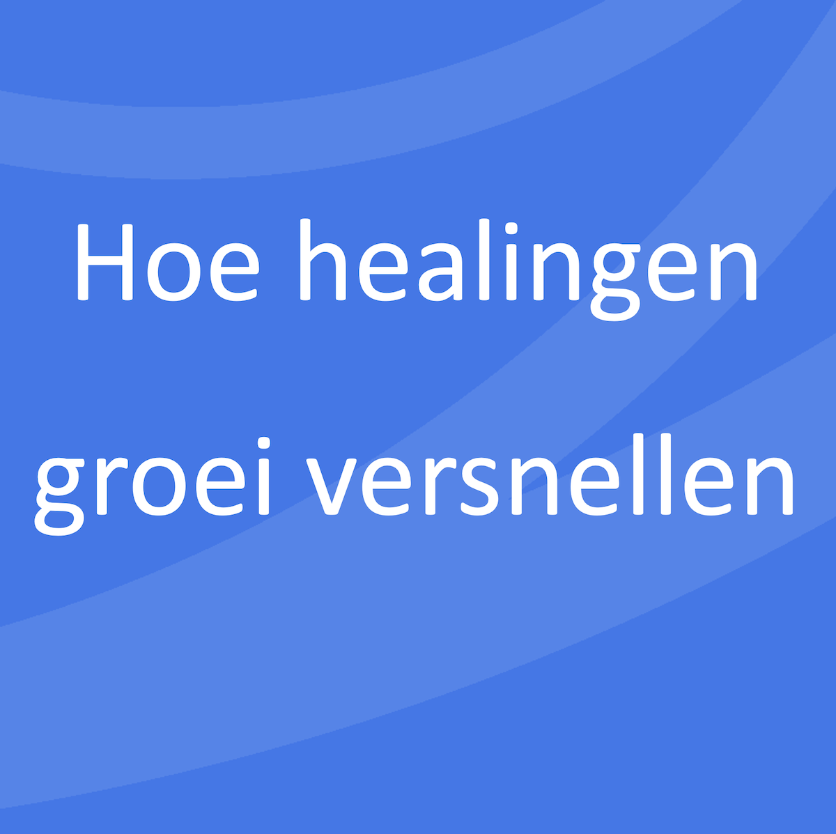 Hoe healingen groei versnellen | Lead a normal life